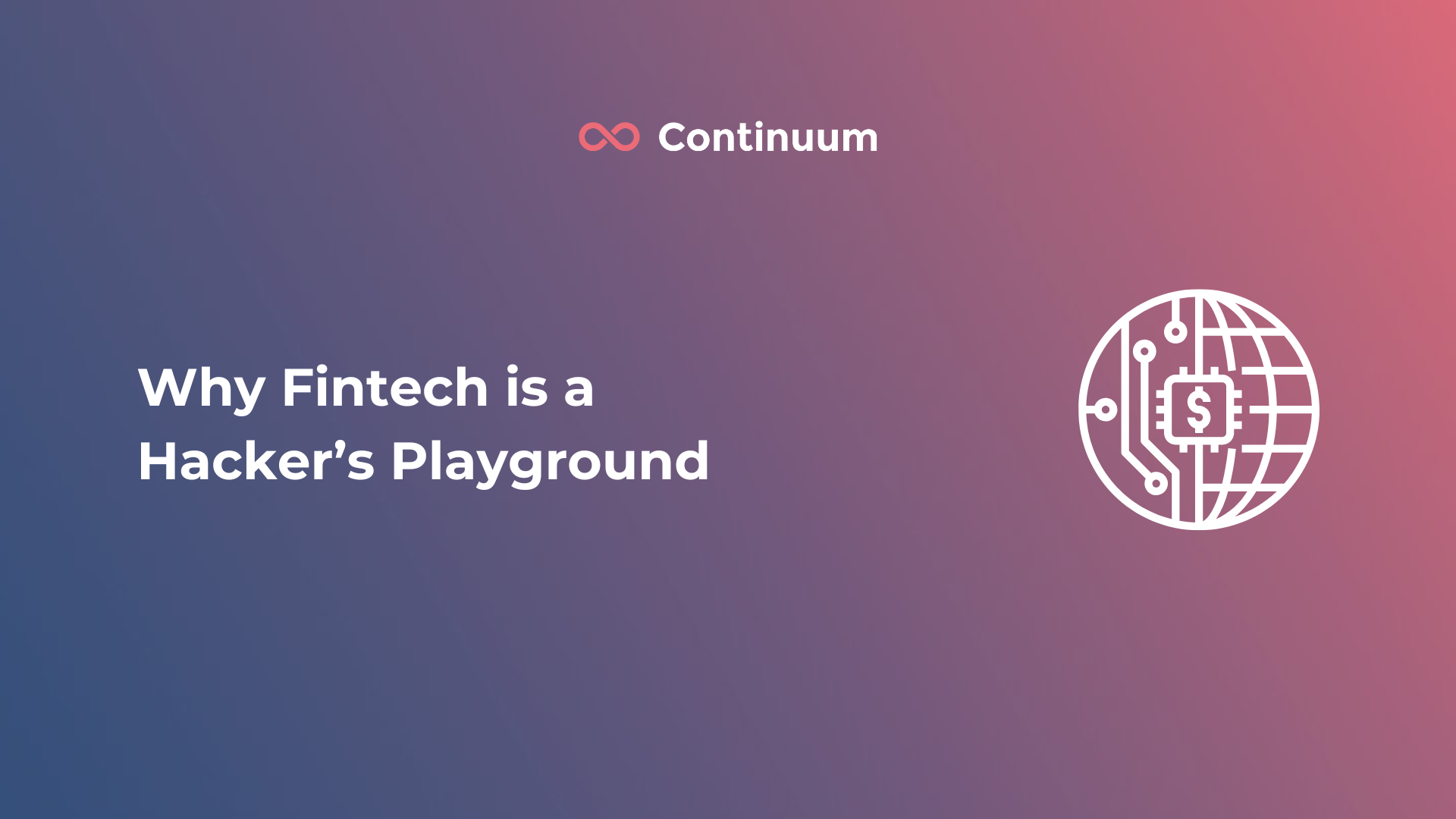Why Fintech is a Hacker's Playground – Continuum