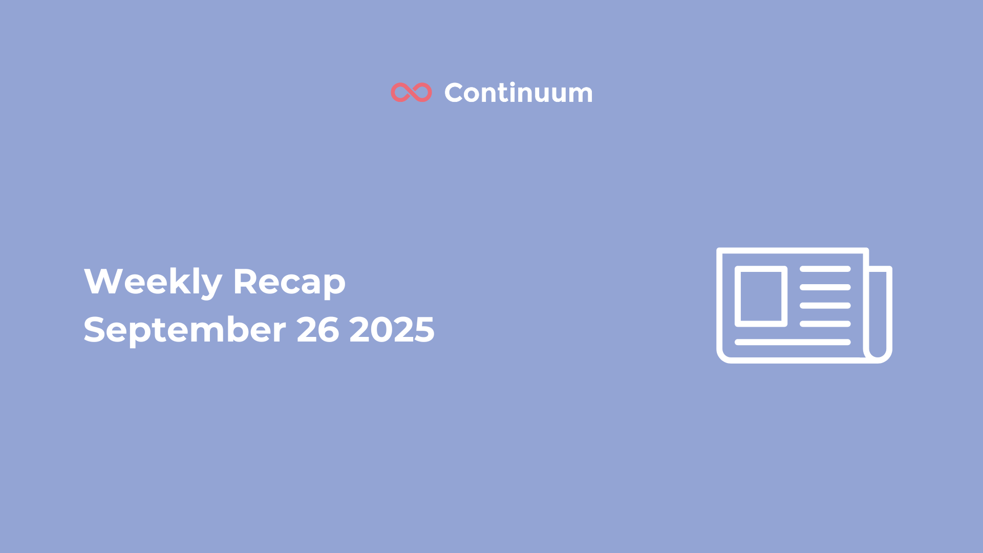 Weekly Recap 26 September 2025 – Continuum