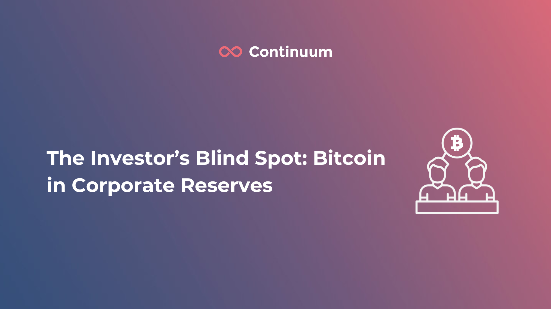 The Investor’s Blind Spot: Bitcoin in Corporate Reserves – Continuum
